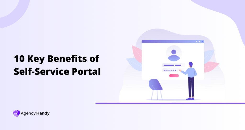 10 Key Benefits of Self Service Portal for Your Business in 2025